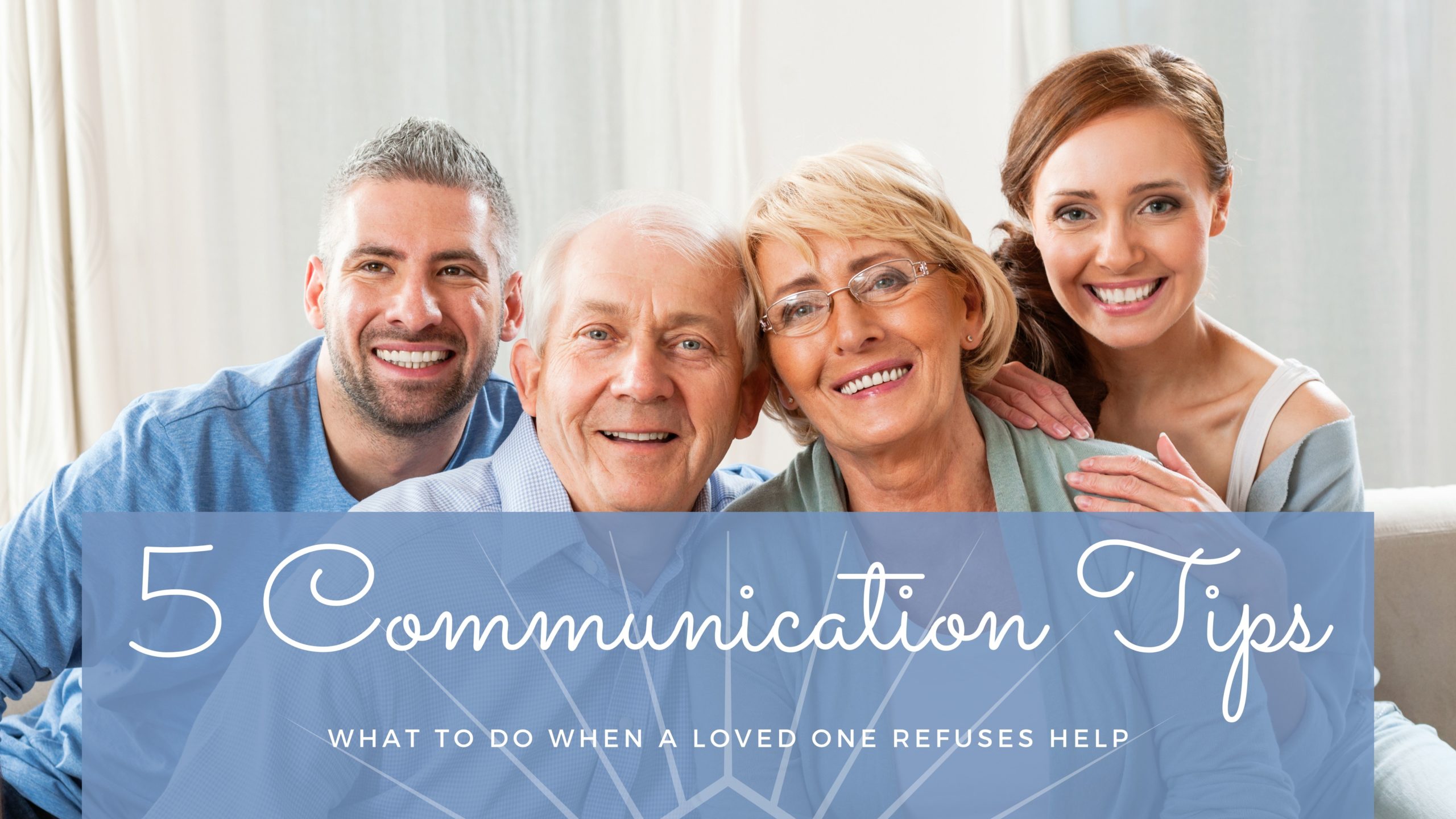 5 Communication Tips: What to do When a Loved One Refuses Help – The ...
