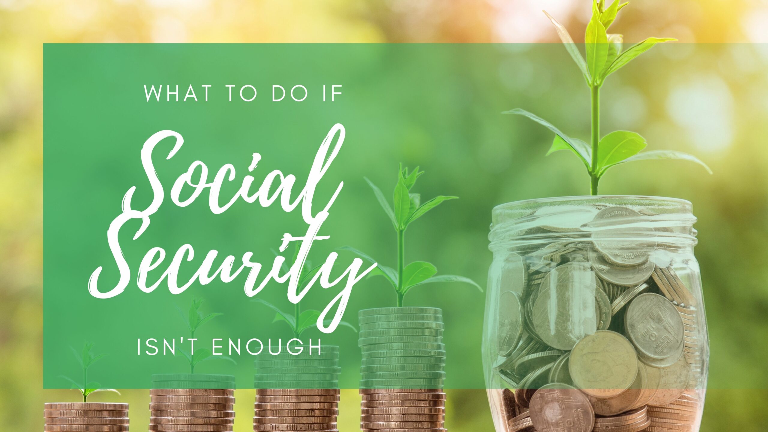 What to do if Social Security isn’t enough – The Wildflower of Rigby
