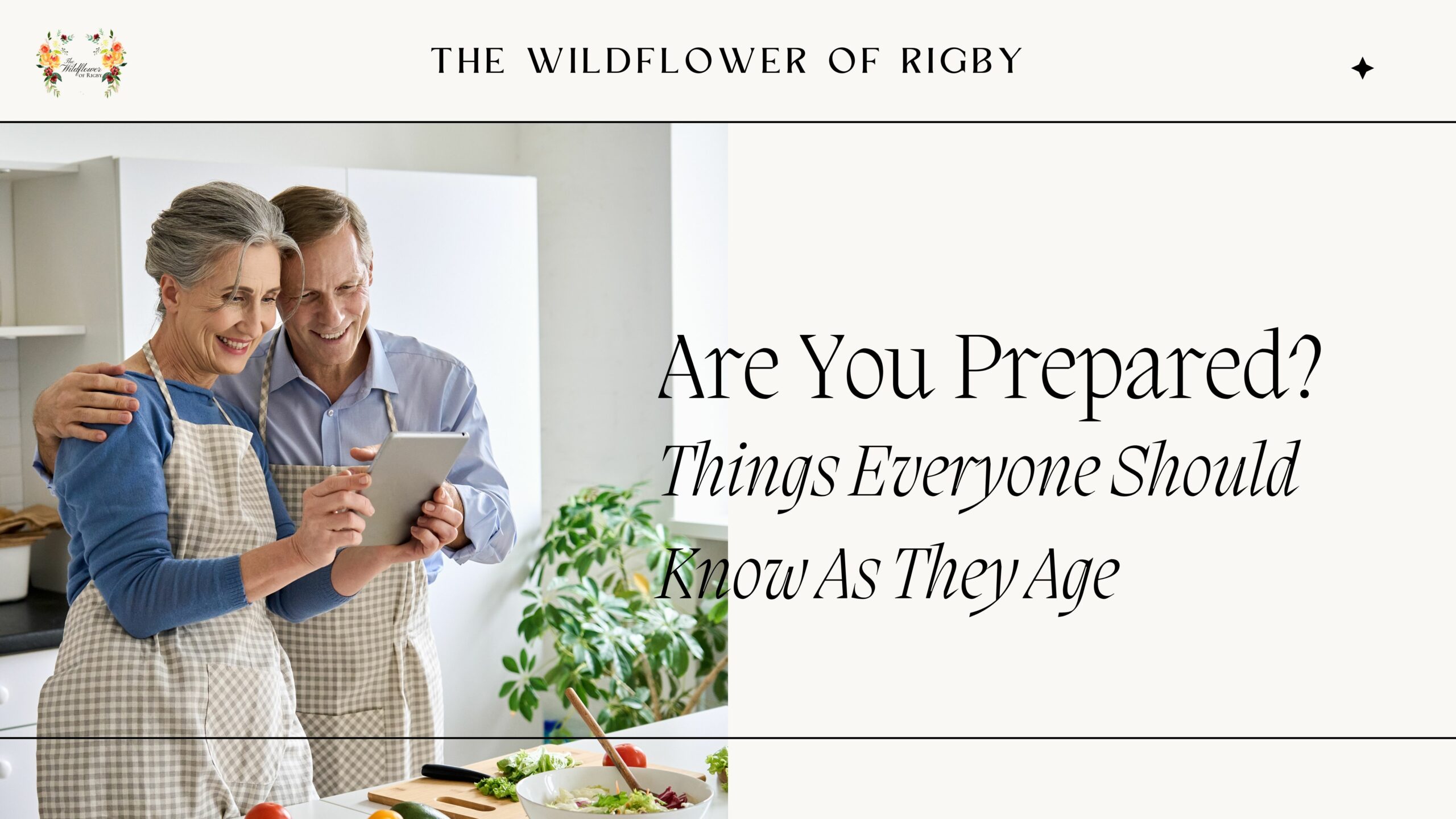 Are You Prepared? Things Everyone Should Know As They Age – The ...